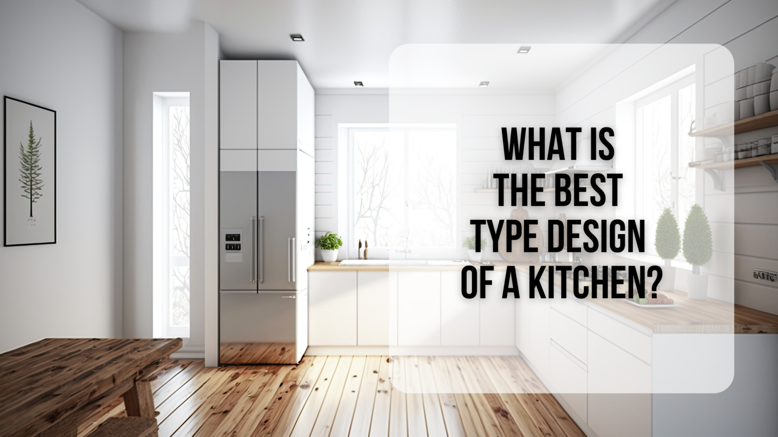 Explore The Best Types of Kitchen Design for Your Home